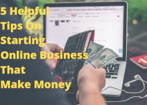 Make Money Quickly By 5 Helpful Online Business